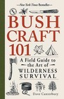 Bushcraft 101: A Field Guide to the Art of Wilderness Survival ...