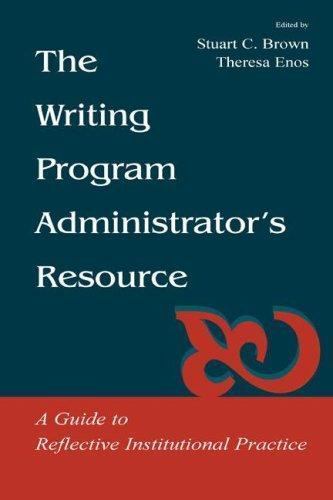 Writing Program Administrator's Resource : A Guide to Reflective Institutional Practice by ...