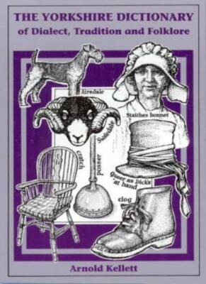 The Yorkshire Dictionary of Dialect, Tradition and Folklore-Arnold ...