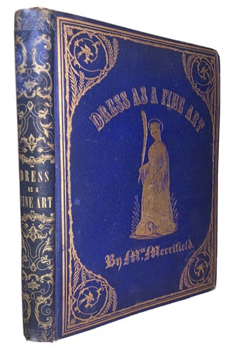 1854, 1st Ed, DRESS AS A FINE ART, by MRS MERRIFIELD, INTRODUCTION ON ...