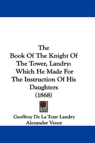 Book of the Knight of the Tower, Landry : Which He Made for the ...