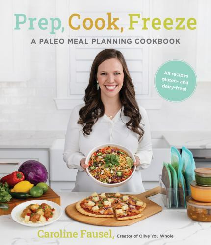 Prep, Cook, Freeze: A Paleo Meal Planning Cookbook, Fausel, Caroline ...