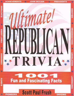 Ultimate Republican Trivia : 1001 Fun and Fascinating Facts by Scott ...