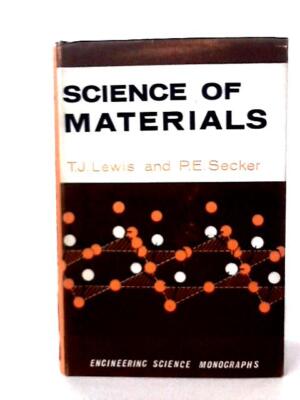 Science of Materials (T J Lewis & P. E. Secker. - 1965) (ID:34508 ...
