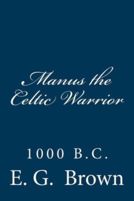 Manus The Celtic Warrior 9781494292584| eBay