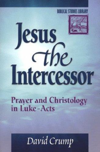 Biblical Studies Library: Jesus the Intercessor : Prayer and ...