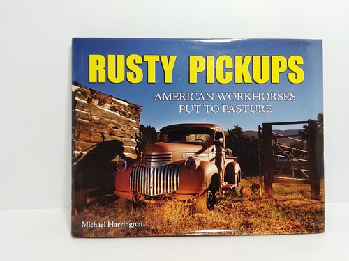 Rusty Pickups : American Workhorses Put to Pasture by Michael Harrington (2011, Hardcover) for ...