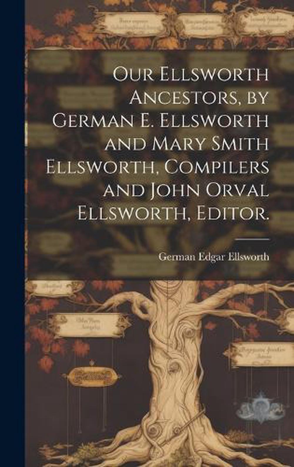 Our Ellsworth Ancestors, by German E. Ellsworth and Mary Smith ...