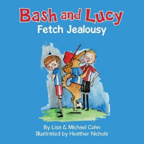 Bash and Lucy Fetch Jealousy by Lisa Cohn (2014, Trade Paperback) for ...