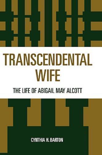 Transcendental Wife : The Life of Abigail May Alcott by Cynthia H ...