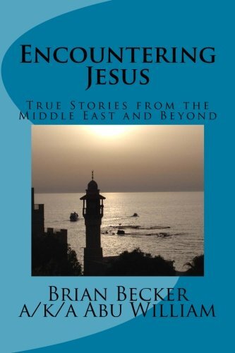 ENCOUNTERING JESUS: TRUE STORIES FROM THE MIDDLE EAST AND By Brian ...