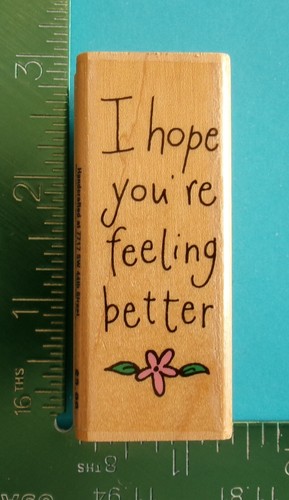 I HOPE YOU'RE FEELING BETTER Saying Rubber Stamp by Stampabilities ...