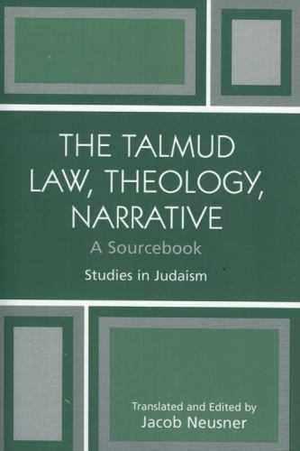 Talmud Law, Theology, Narrative : A Sourcebook by Jacob Neusner (2005 ...