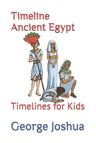 George Joshua Timeline Ancient Egypt (Paperback) Timelines for Kids (UK ...
