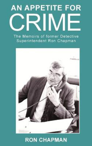 An Appetite for Crime - The Memoirs of Former Detective Superintendent ...
