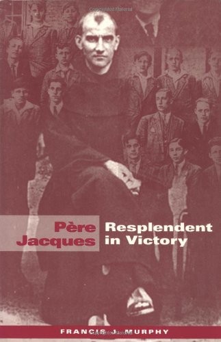 PERE JACQUES: RESPLENDENT IN VICTORY By Francis J. Murphy **Mint ...