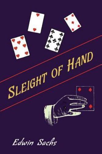Sleight of Hand : A Practical Manual of Legerdemain for Amateurs and ...