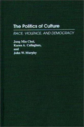 Politics of Culture : Race, Violence, and Democracy by Karen A ...