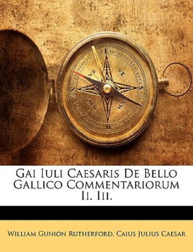 Gai Iuli Caesaris de Bello Gallico Commentariorum II III by Caius ...