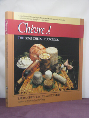 Chevre! The Goat Cheese Cookbook by Laura Chenel,Linda Siegfried (1990 ...