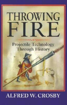 Throwing Fire: Projectile Technology through History - Hardcover - GOOD ...