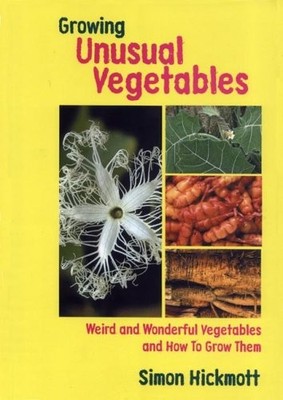 GROWING UNUSUAL VEGETABLES: WEIRD AND WONDERFUL VEGETABLES By Simon ...