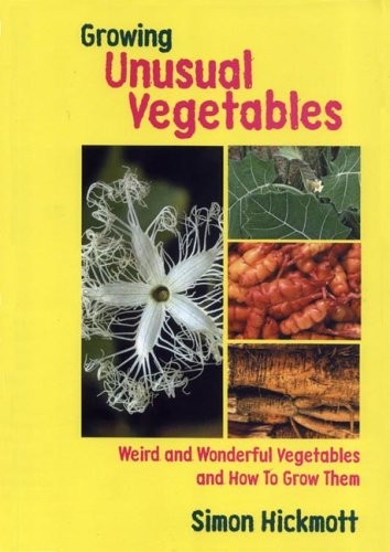 GROWING UNUSUAL VEGETABLES: WEIRD AND WONDERFUL VEGETABLES By Simon ...