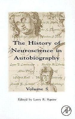 The History of Neuroscience in Autobiography: by Squire, Larry R ...
