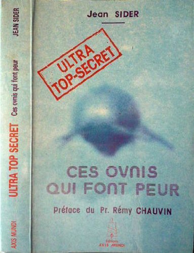 Ultra Top-Secret : Ces ovnis qui font peur, Jean Sider et Remy Chauvin ...