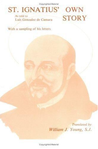 St. Ignatius' Own Story by Saint Ignatius of Loyola; Young, S J ...