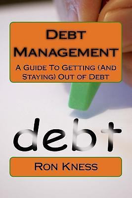 Debt Management : A Guide to Getting (and Staying) Out of Debt by Ron ...