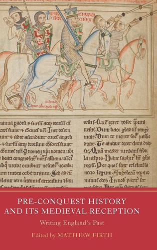 Pre-Conquest History and its Medieval Reception: Writing England's Past ...