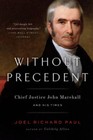 Without Precedent: Chief Justice John Marshall and His Times ...