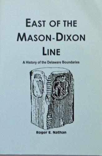 EAST OF THE MASON-DIXON LINE: A HISTORY OF THE DELAWARE By Roger E ...