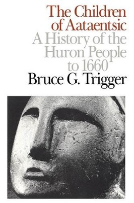 Bruce G. Trigger The Children of Aataentsic (Poche) Carleton Library ...