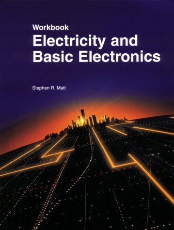 WORKBOOK FOR ELECTRICITY & BASIC ELECTRONICS By Stephen R. Matt ...