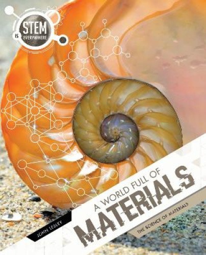 STEM Is Everywhere: A World Full of Materials: The Science of Materials ...
