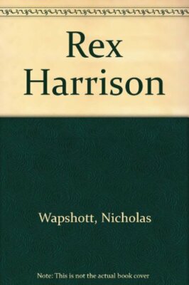 Rex Harrison By Nicholas Wapshott 9780701137649 | eBay