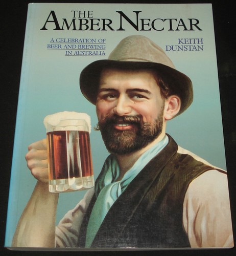 AMBER NECTAR A CELEBRATION OF BEER AND BREWING IN AUSTRALIA KEITH ...