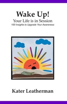 Wake Up! Your Life is in Session: 100 Insights to Upgrade Your ...