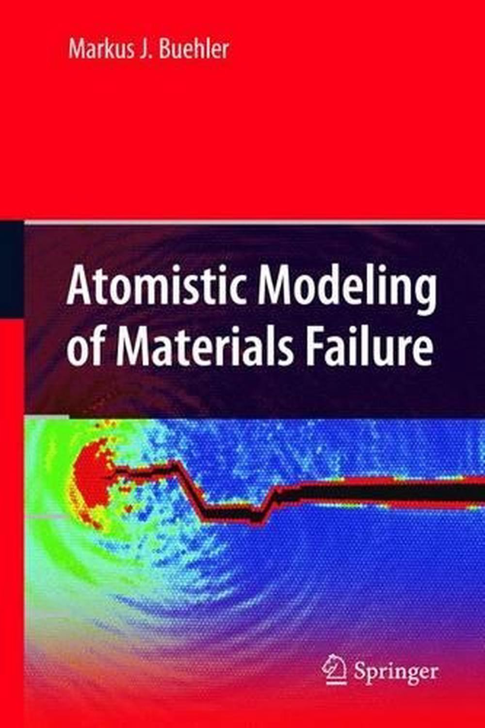 Atomistic Modeling of Materials Failure by Markus J. Buehler (English) Paperback 9781441945518 ...