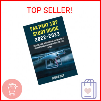 FAA PART 107 STUDY GUIDE 2022-2023: ESSENTIAL GUIDE WITH QUESTIONS AND ...