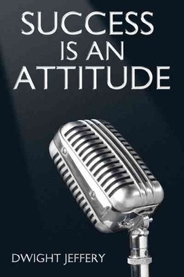 Success Is an Attitude, Paperback by Jeffery, Dwight, Like New Used ...