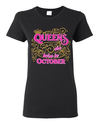 Ladies Queens Are Born In October Crown Birthday Funny DT T-Shirt Tee ...