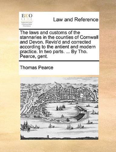 Laws and Customs of the Stannaries in the Counties of Cornwall and ...