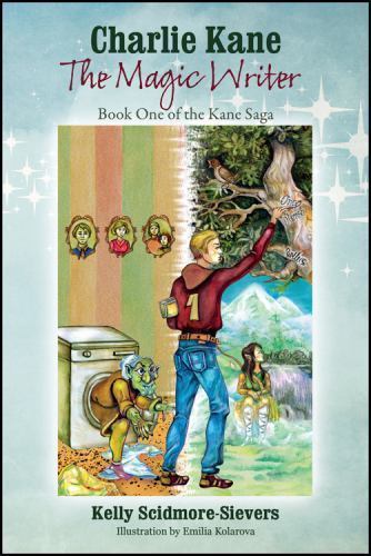 Charlie Kane the Magic Writer : Book One of the Kane Saga by Kelly ...