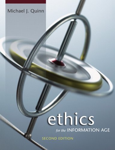 ETHICS FOR THE INFORMATION AGE (2ND EDITION) By Michael J. Quinn ...