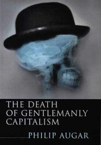 The Death of Gentlemanly Capitalism - Hardcover By Augar, Philip - GOOD ...