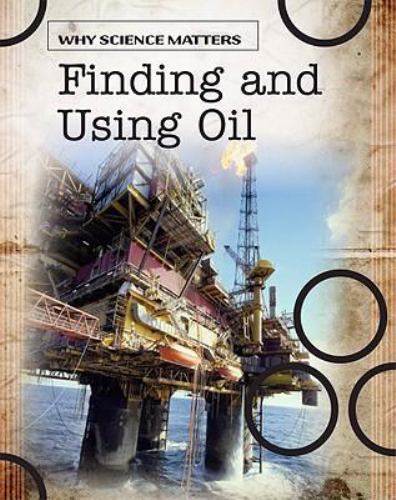Why Science Matters Ser.: Finding and Using Oil by John Coad (2008 ...