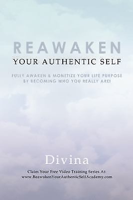 Reawaken Your Authentic Self : Fully Awaken and Monetize Your Life ...